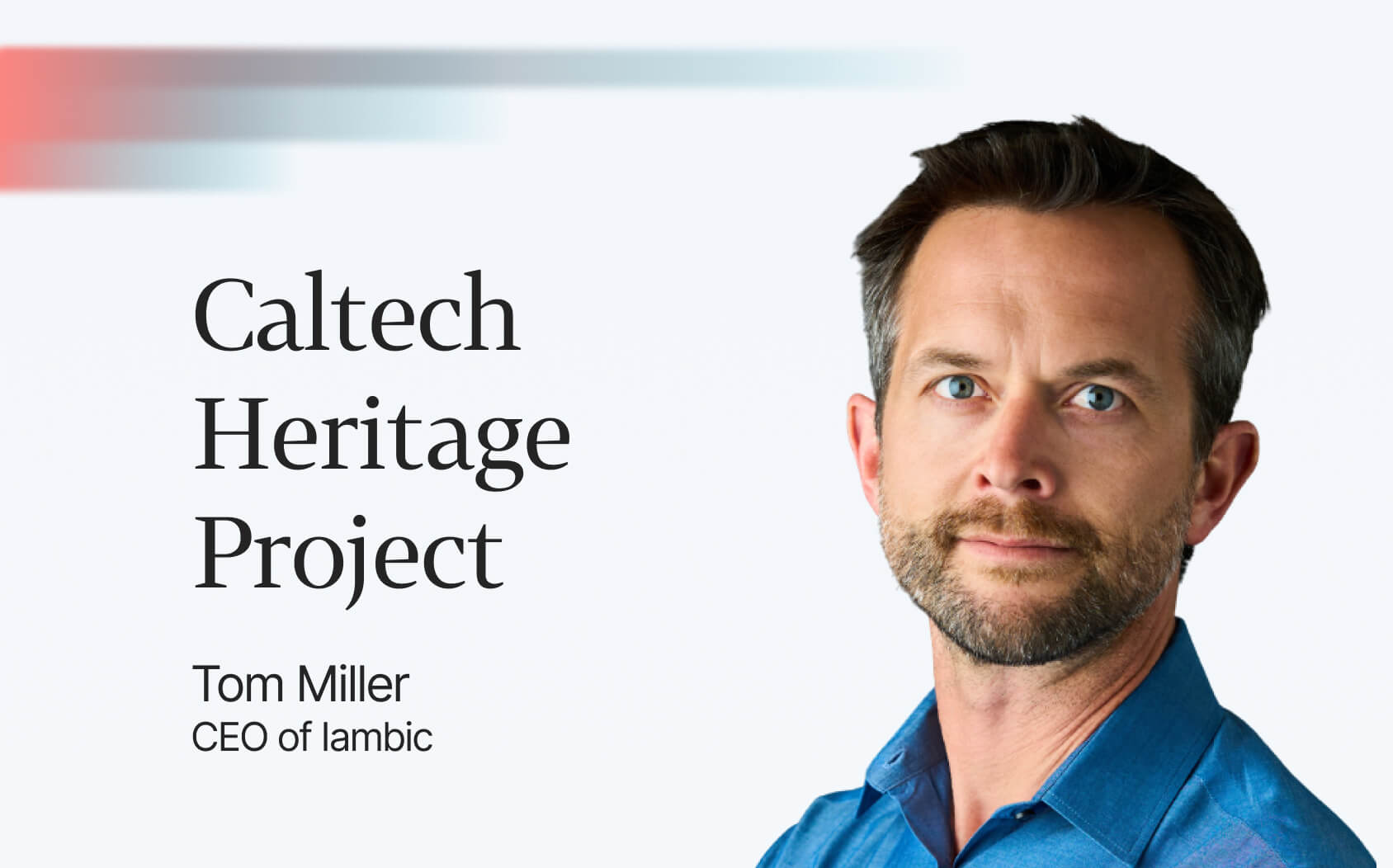 Caltech Heritage Project: A profile on Tom Miller, CEO of Iambic